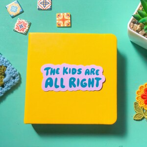 The Kids Are All Right Vinyl Sticker - Colorful Weatherproof Sticker ...