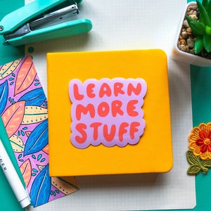 Learn More Stuff Vinyl Sticker - Colorful Weatherproof Sticker for ...
