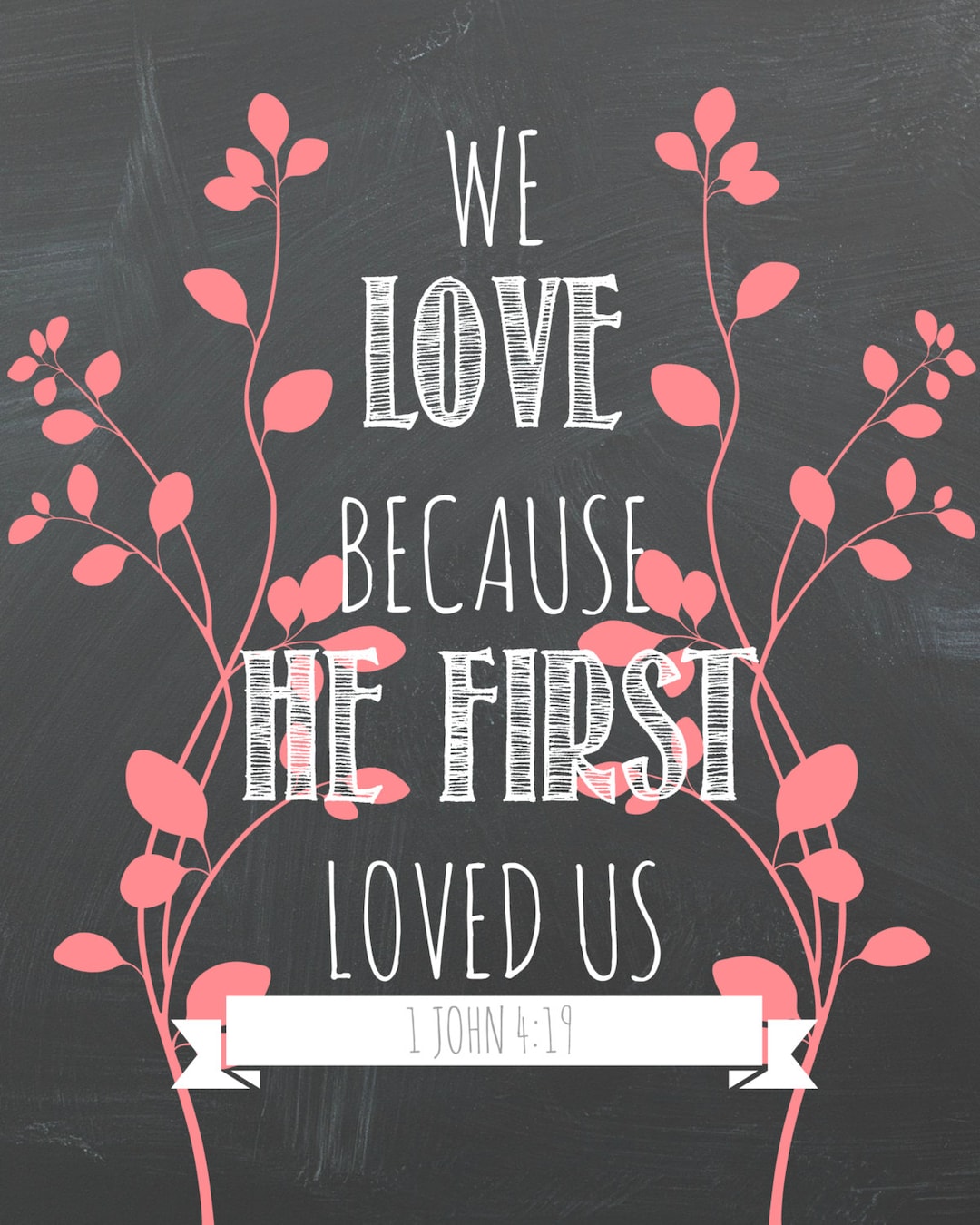 We Love Because He First Loved Us Chalkboard Printable (coral), Digital ...