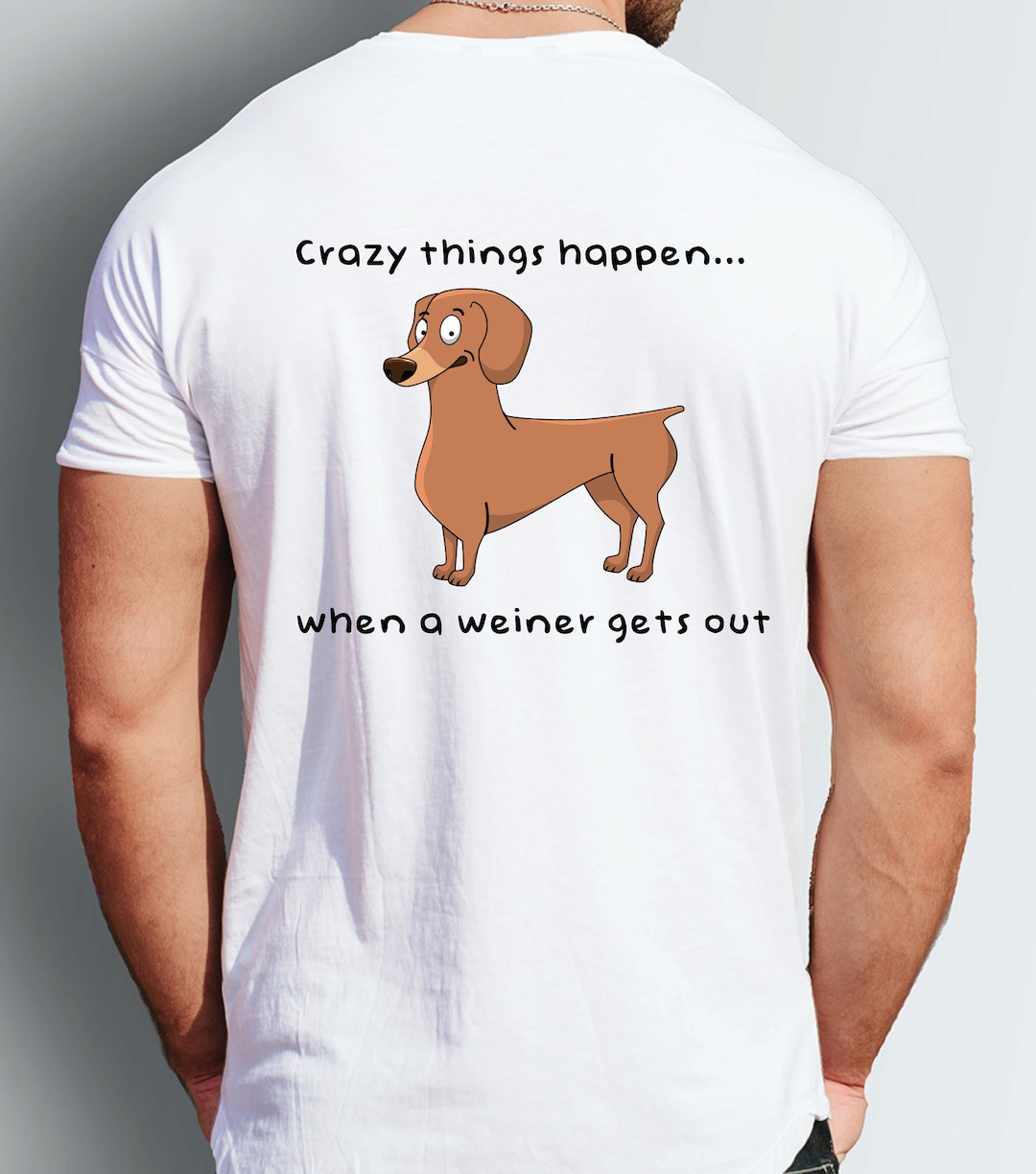 Crazy Things Happen When A Weiner Gets Out, Funny Dachshund T-shirt ...