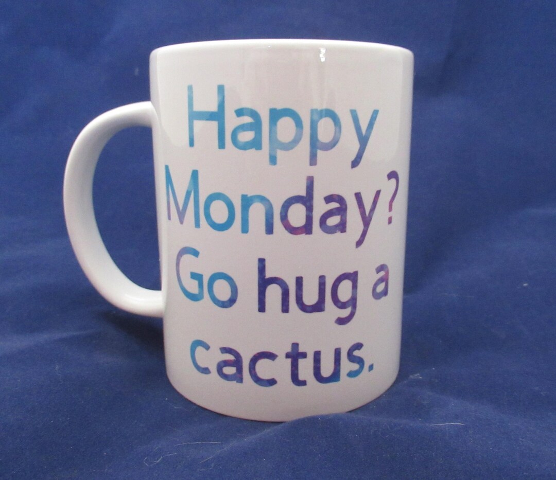 Happy Monday? Go Hug a Cactus. 15 Oz Ceramic Mug - Etsy