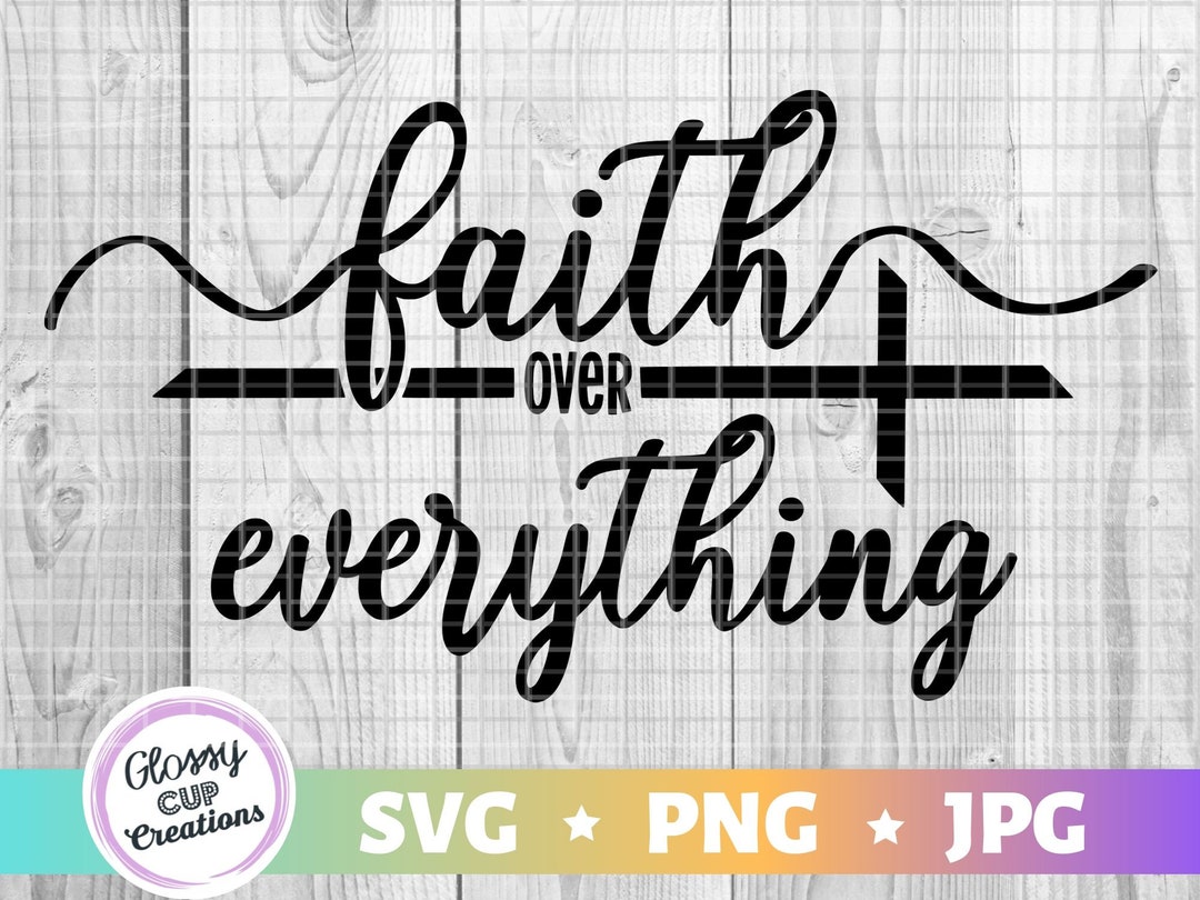 Faith Over Everything SVG PNG JPG, Religious Quotes, Religion Sayings ...