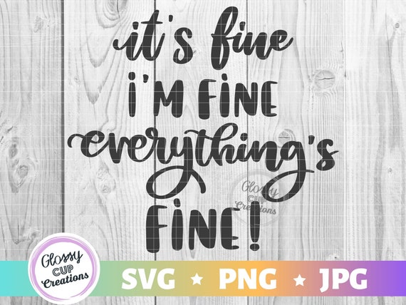 It's Fine I'm Fine Everything's Fine SVG PNG JPG | Etsy