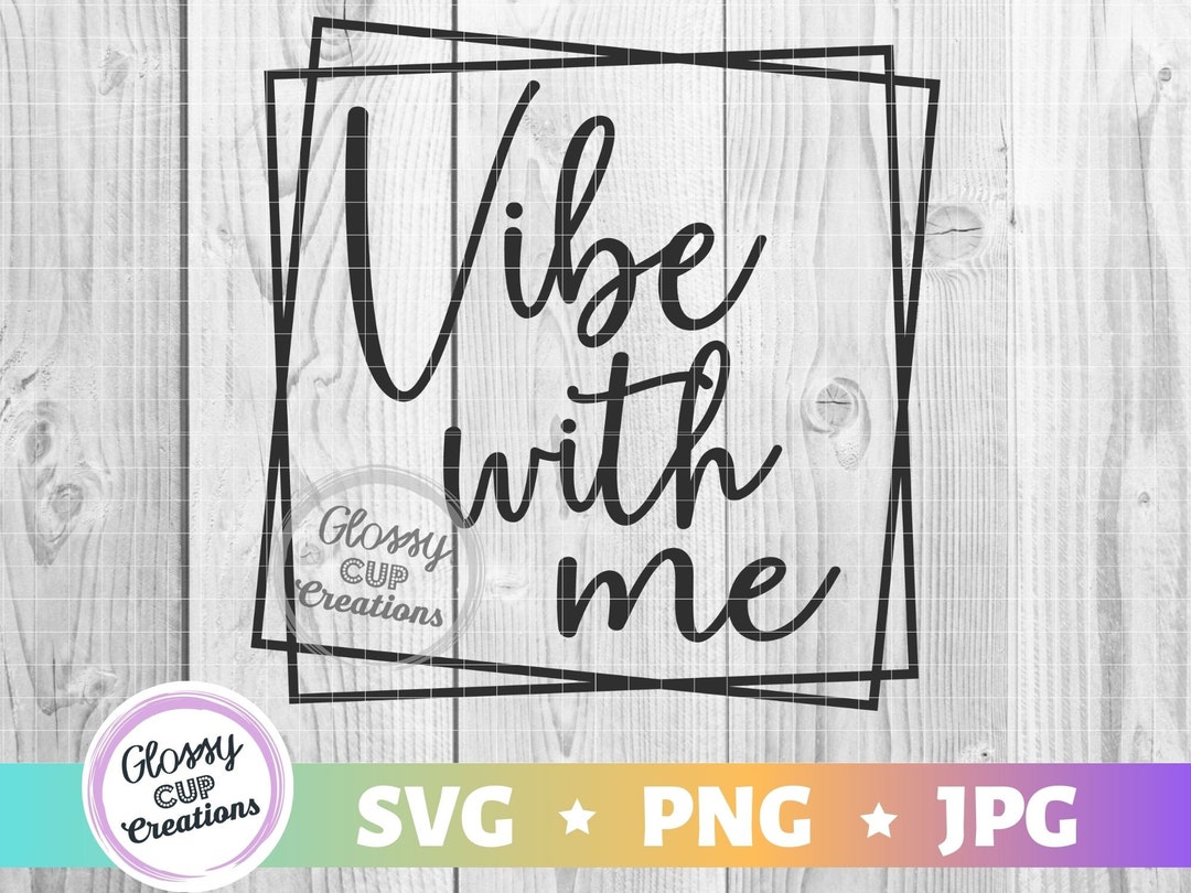 Vibe With Me SVG, PNG JPG, Positivity Quotes, Song Sayings, Equality ...