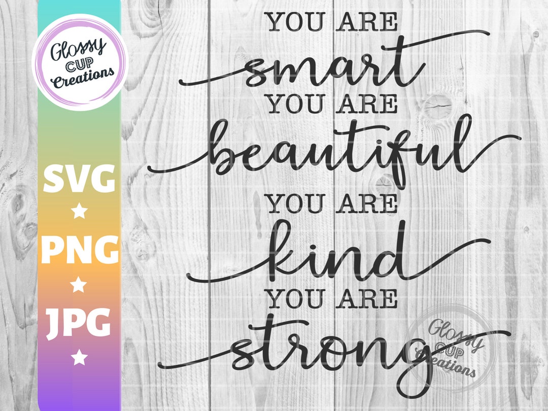 You Are Smart Beautiful Kind Strong SVG, PNG, JPG Friendships ...