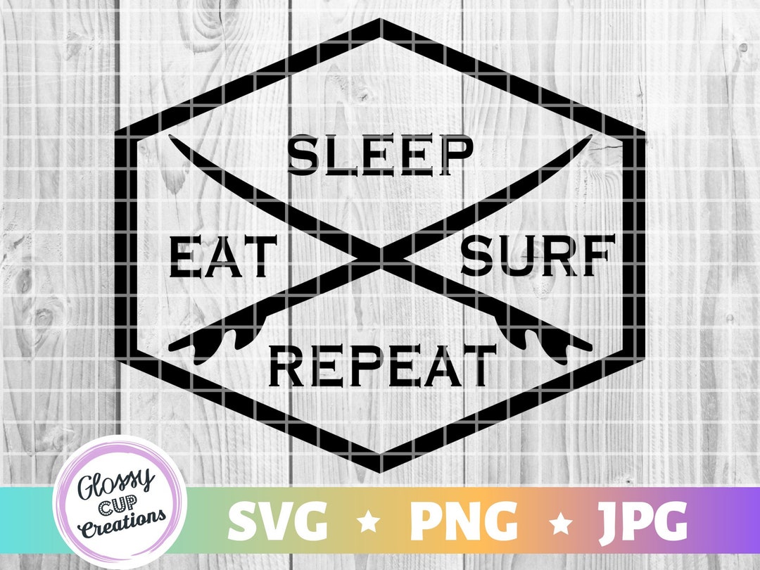 Eat Sleep Surf Repeat SVG PNG JPG Instant Digital Download File Vacation Sayings for Men and ...