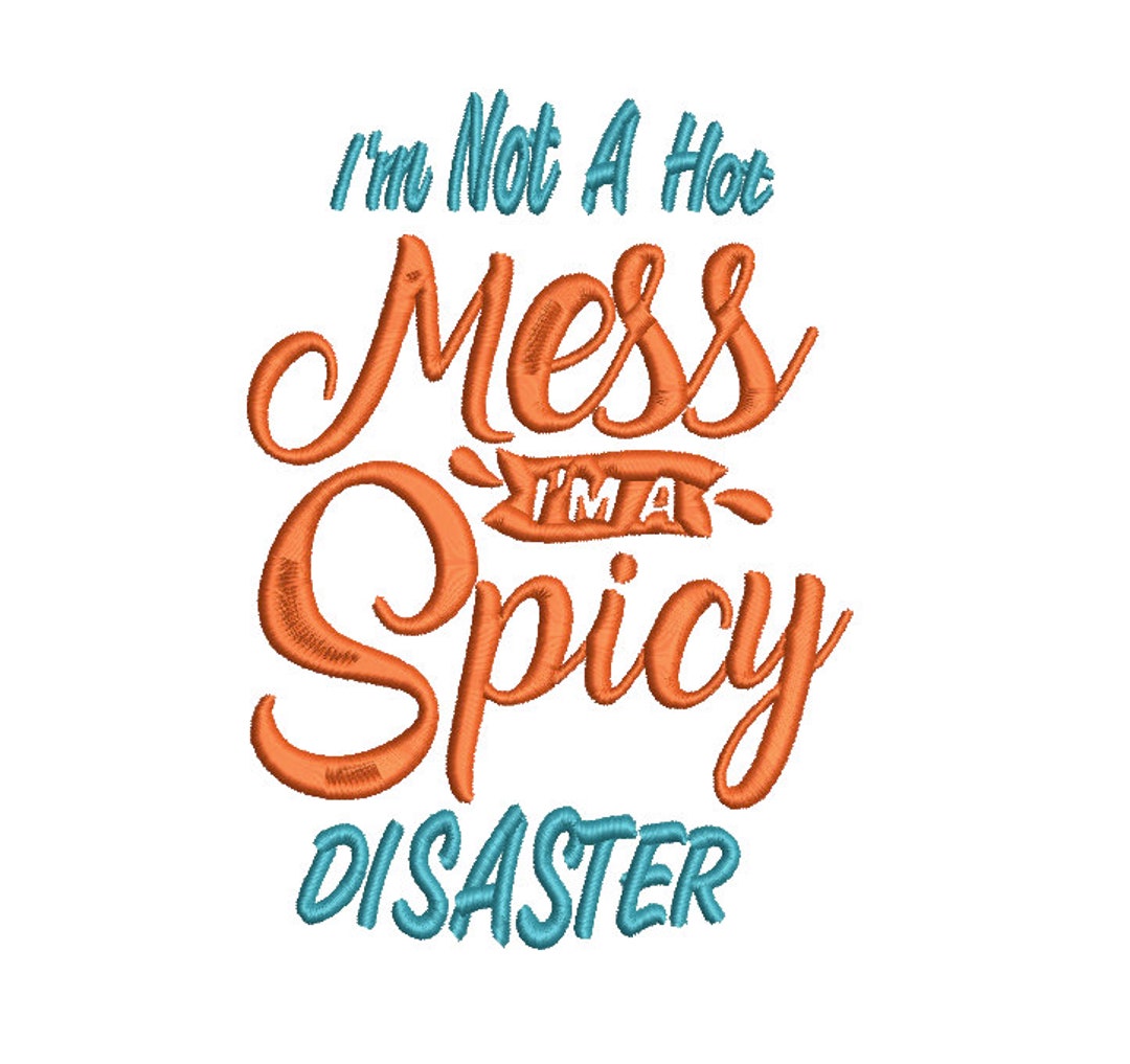 I'm Not A Hot Mess, I'm A Spicy Disaster Machine Embroidery Design, 2 ...
