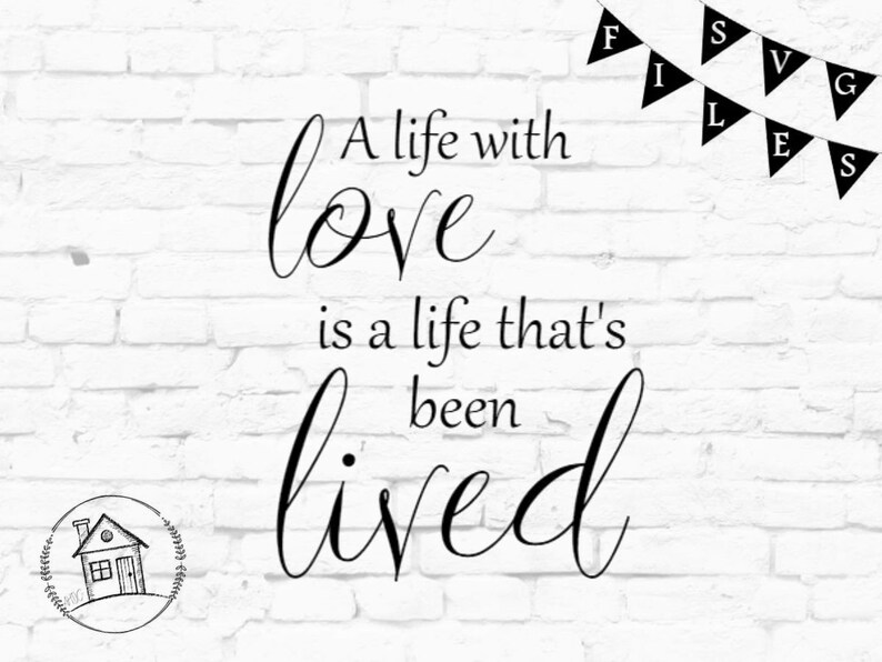 A Life With Love is a Life That's Been Lived SVG / | Etsy