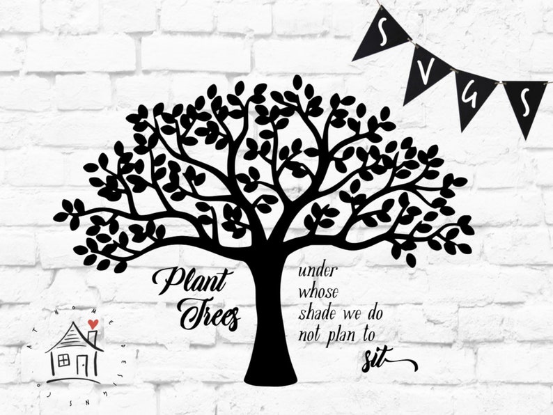 Plant Trees Under Whose Shade We Do Not Plan to Sit SVG / - Etsy