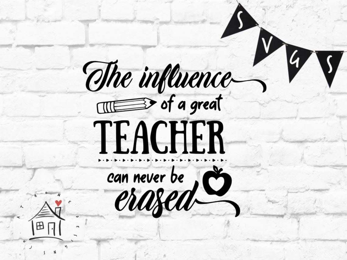 The Influence of a Great Teacher Can Never Be Erased SVG / | Etsy