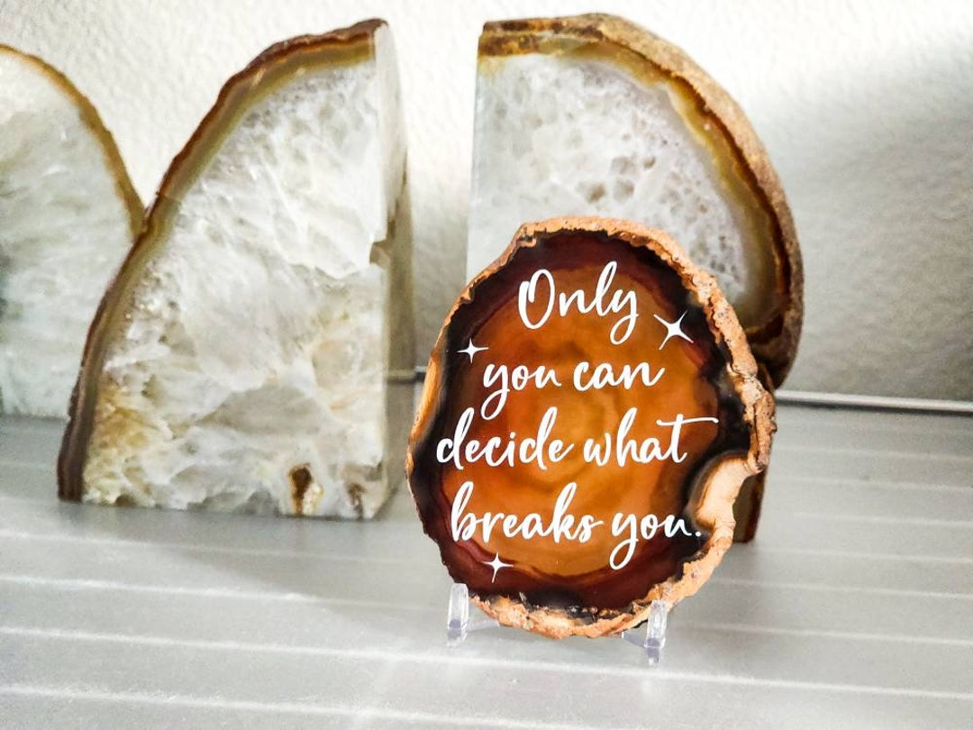 Only You Can Decide What Breaks You- ACOTAR Quote - Sarah J Maas Quote ...