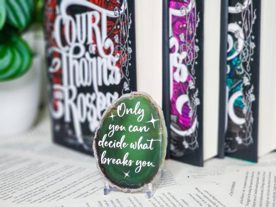 Only You Can Decide What Breaks You- ACOTAR Quote - Sarah J Maas Quote ...