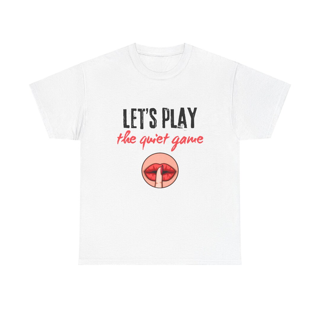 Lets Play the Quiet Game Shhhh, Sarcastic Shirt, Funny Mental Health ...