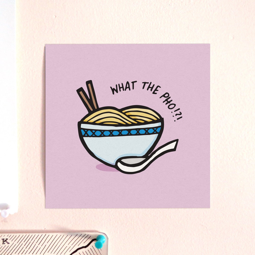 What the Pho Card Stock Art Print 6"x6" ~ Vietnamese Noodle Soup ...