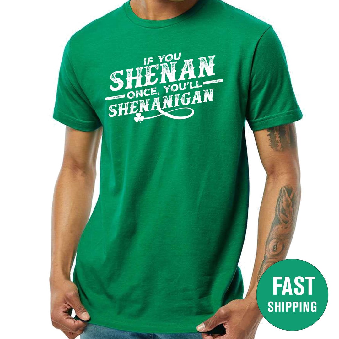 If You Shenan Once, You'll Shenanigan Shirt St. Patrick's Day T-shirt ...