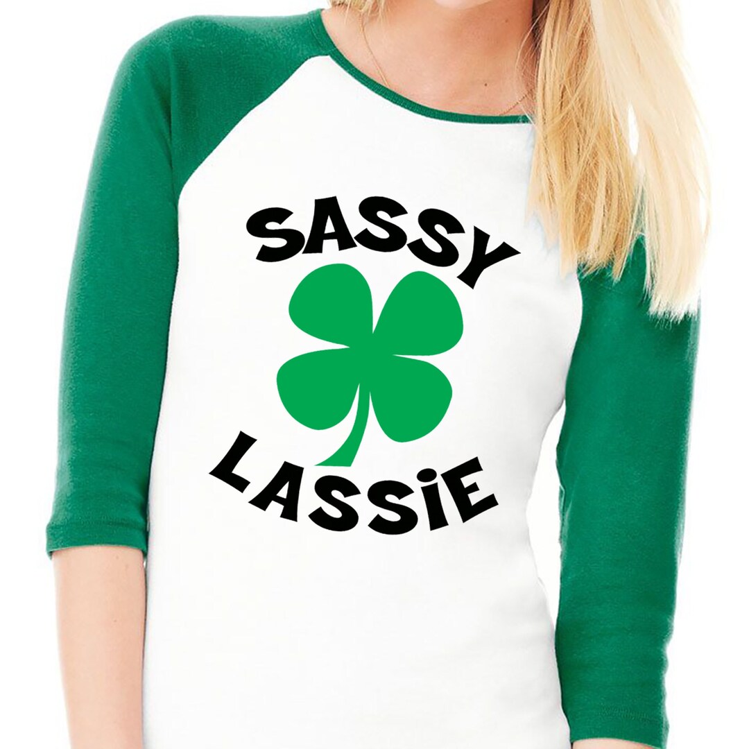 Sassy Lassie Shirt St. Patrick's Day T-shirt Sassy Lassie 3/4 Sleeve ...