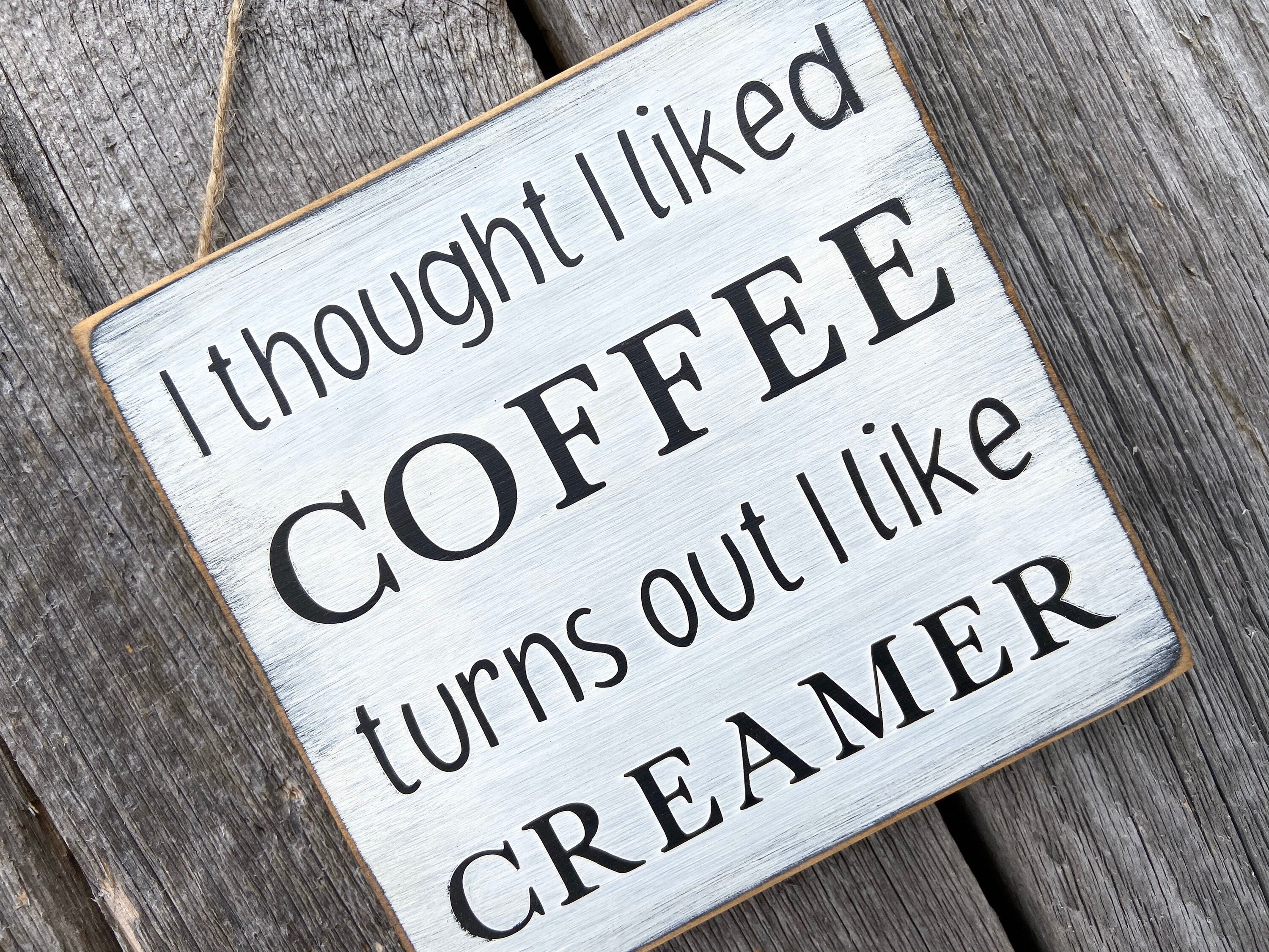 Turns Out I Like Creamer MADE TO ORDER Coffee Sign Creamer | Etsy