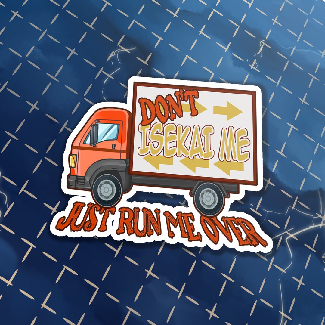 DONT Isekai Me, Just Run Me Over Vinyl Sticker - Etsy