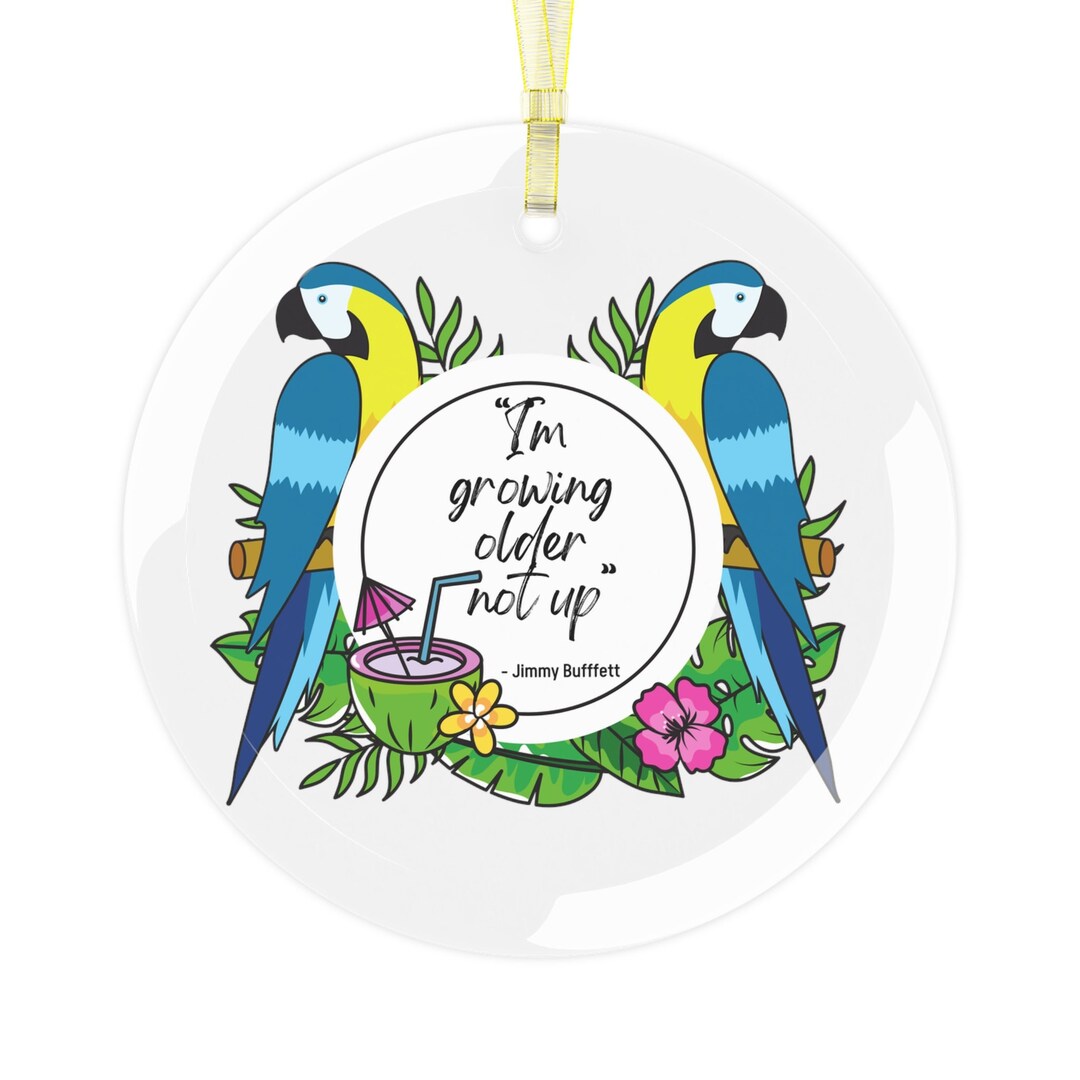 Jimmy Buffett Inspired Glass Christmas Ornament, “i’m Growing Older Not ...