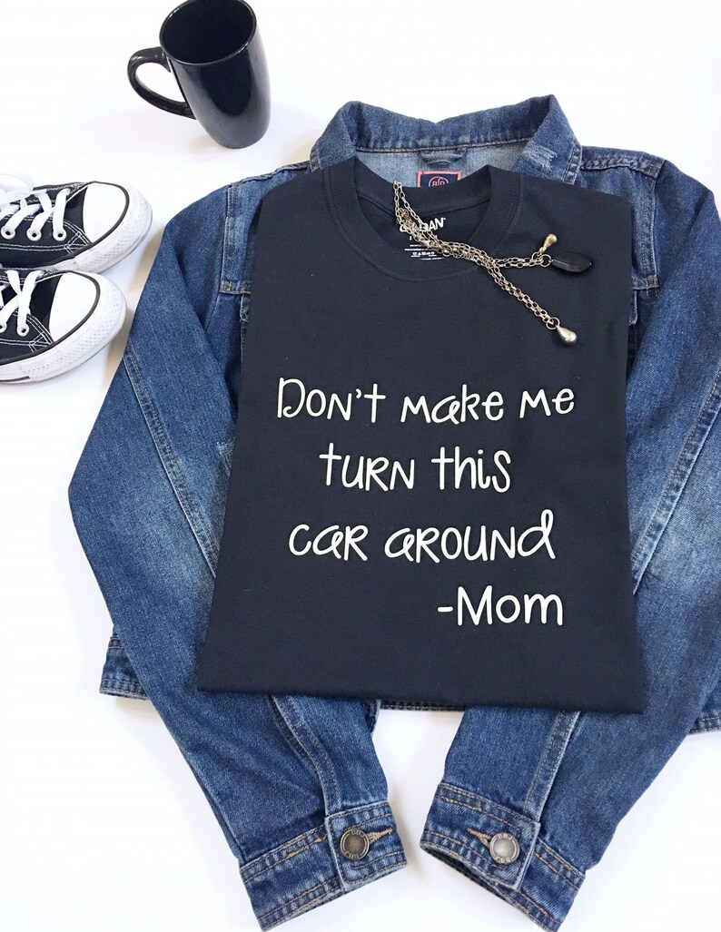 Don't Make Me Turn This Car Around Shirt Wife Boss Mom | Etsy