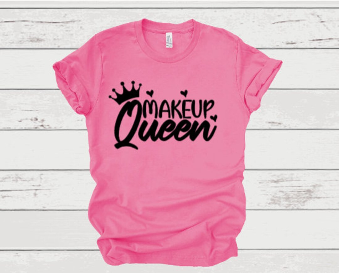 Make up Queen Shirt, Make Up, Make up Shirt, Make up Artist, Make up ...