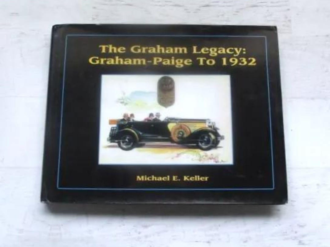 The Graham Legacy: Graham-paige to 1932 by Michael E. Keller - the ...
