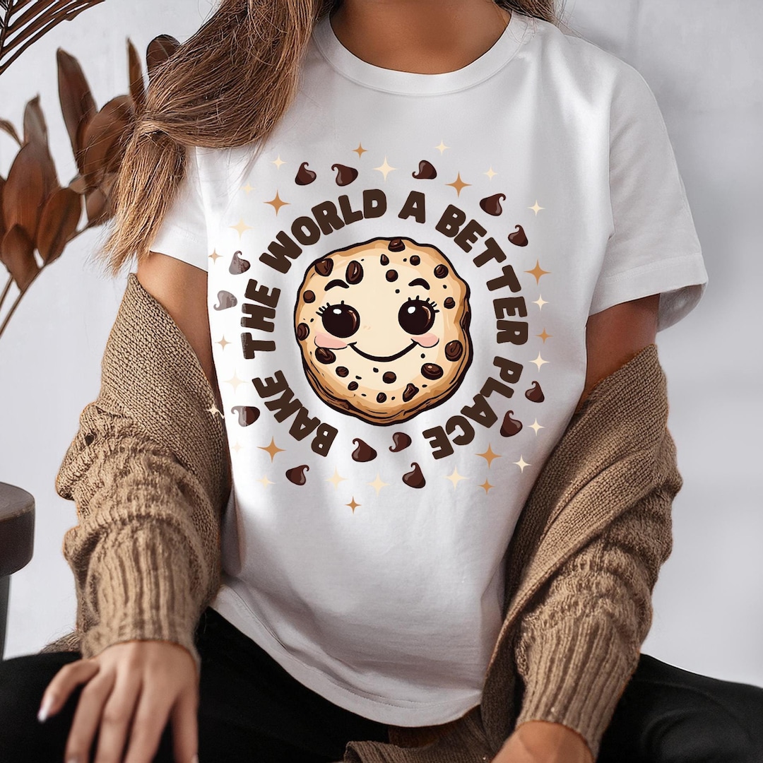 Cute Baking Shirt Chocolate Chip Cookie Positivity Quote Tee Bake the ...