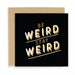 Be Weird Stay Weird Greeting Card Weird Quote Greeting Card Funny Quote ...