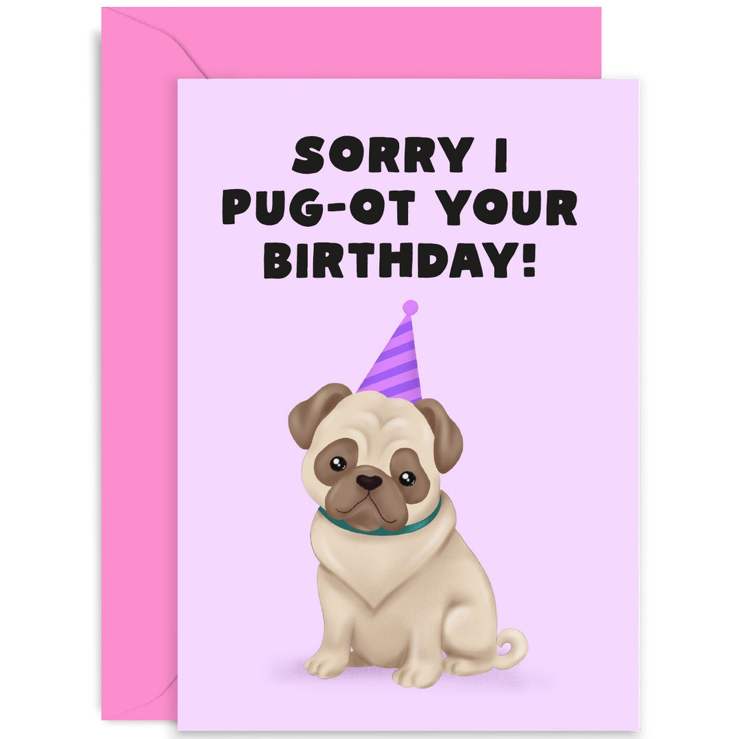 Sorry I Pug-ot Birthday Card - Pug Birthday Card - Birthday Card ...