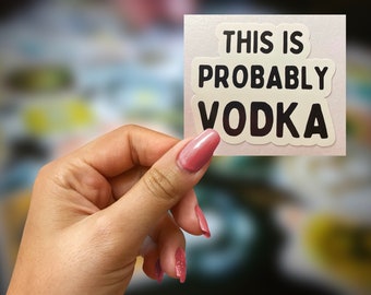 This is Probably Vodka Decal Funny Alcohol & Drinking Humor Black and ...