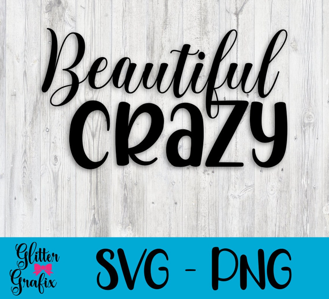 Beautiful Crazy Svg Cut File Quote Girl Quote Shirt Svg Cut Etsy