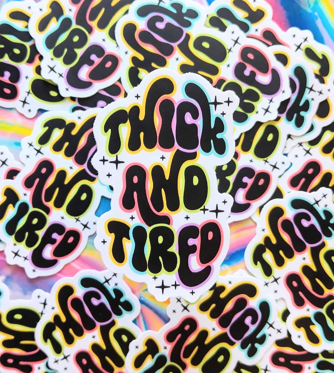Thick and Tired Sticker, Thicc Sticker, Waterbottle Sticker, Funny ...