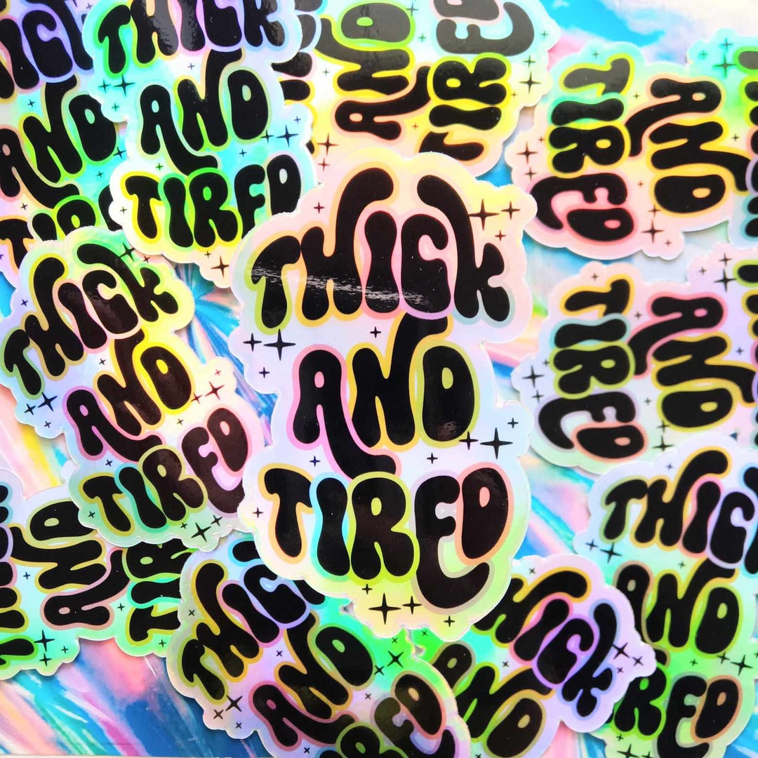 Thick and Tired Sticker, Thicc Sticker, Waterbottle Sticker ...