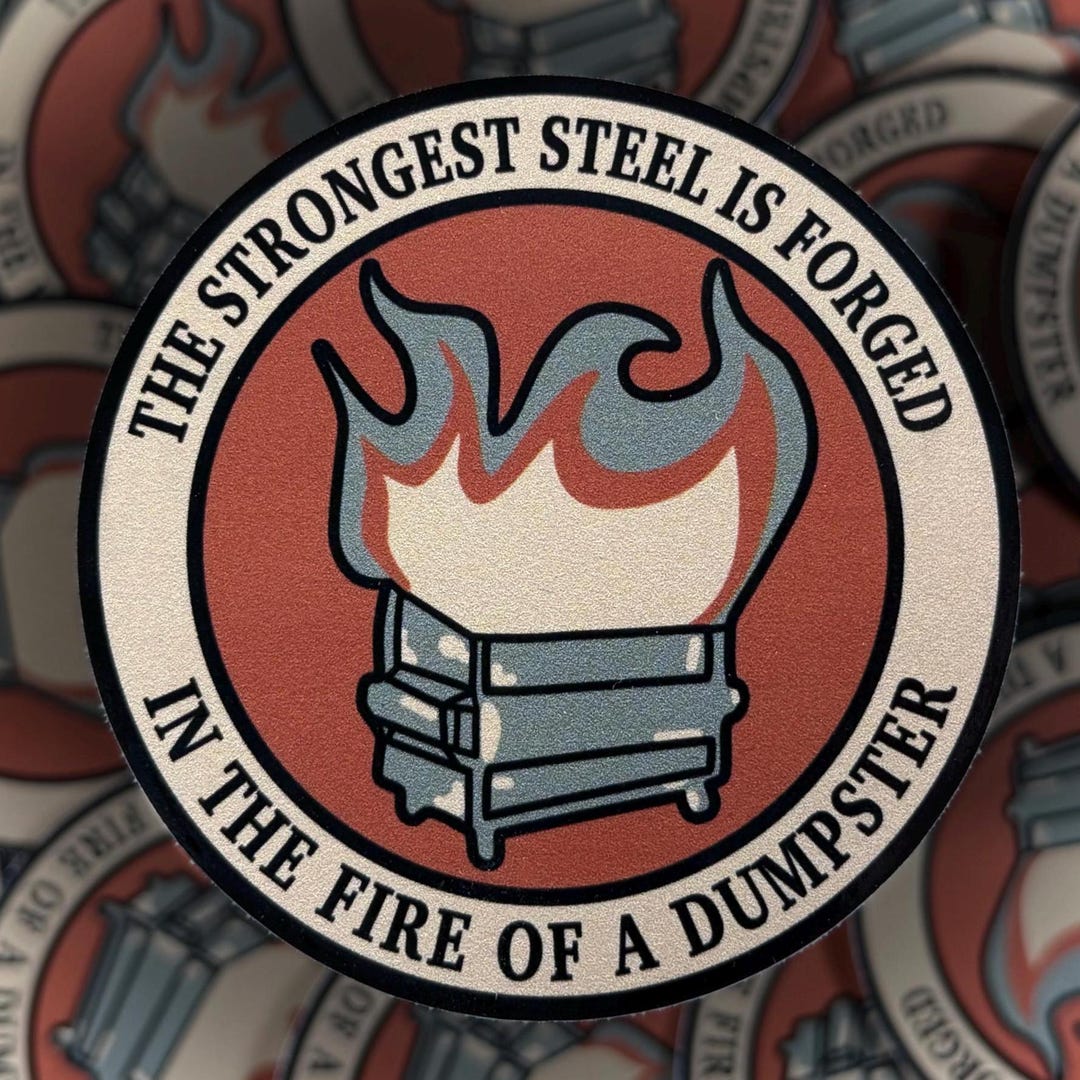 Dumpster Fire Sticker | “the Strongest Steel is Forged in the Fire of a ...