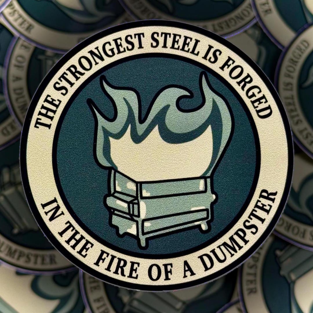 Dumpster Fire Sticker | “the Strongest Steel is Forged in the Fire of a ...