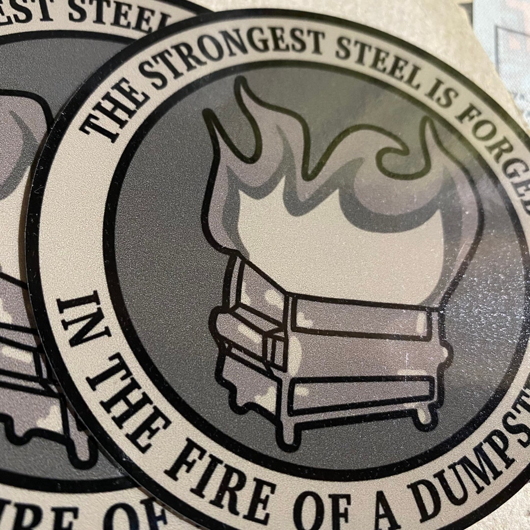 Dumpster Fire Sticker | “the Strongest Steel is Forged in the Fire of a ...