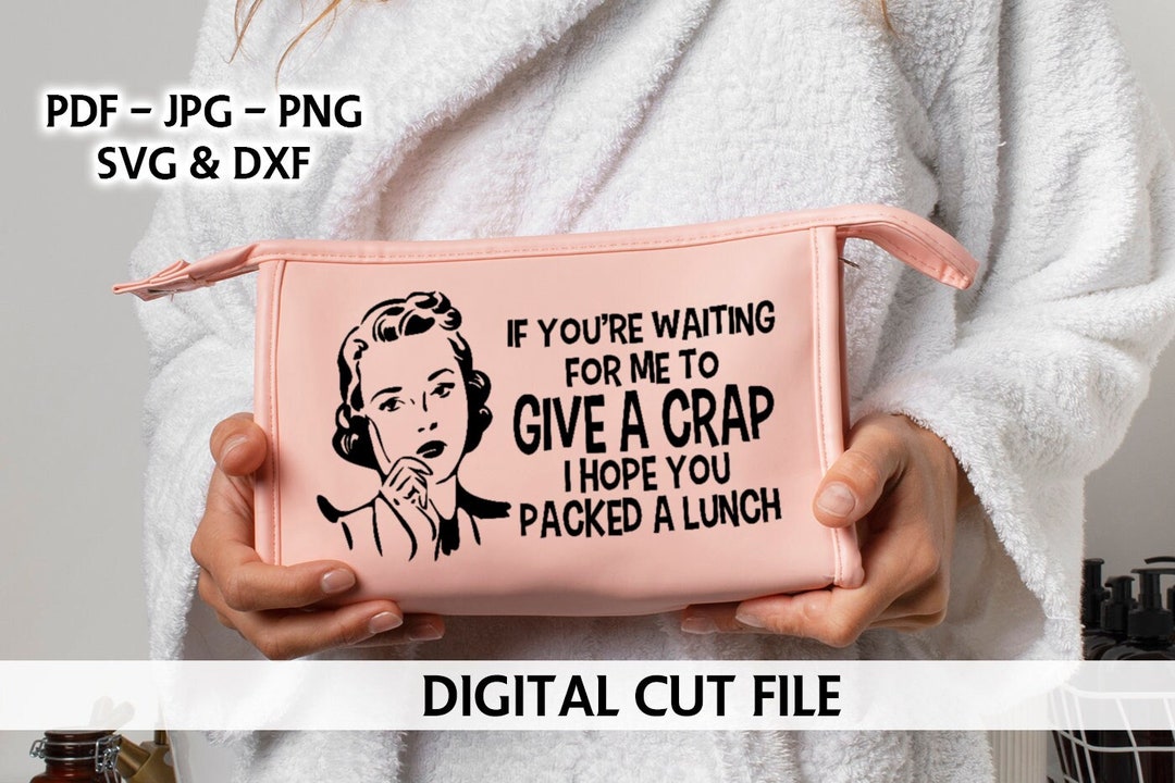Snarky Digital Cutting File Waiting for Me to Give a CRAP Sarcastic SVG ...