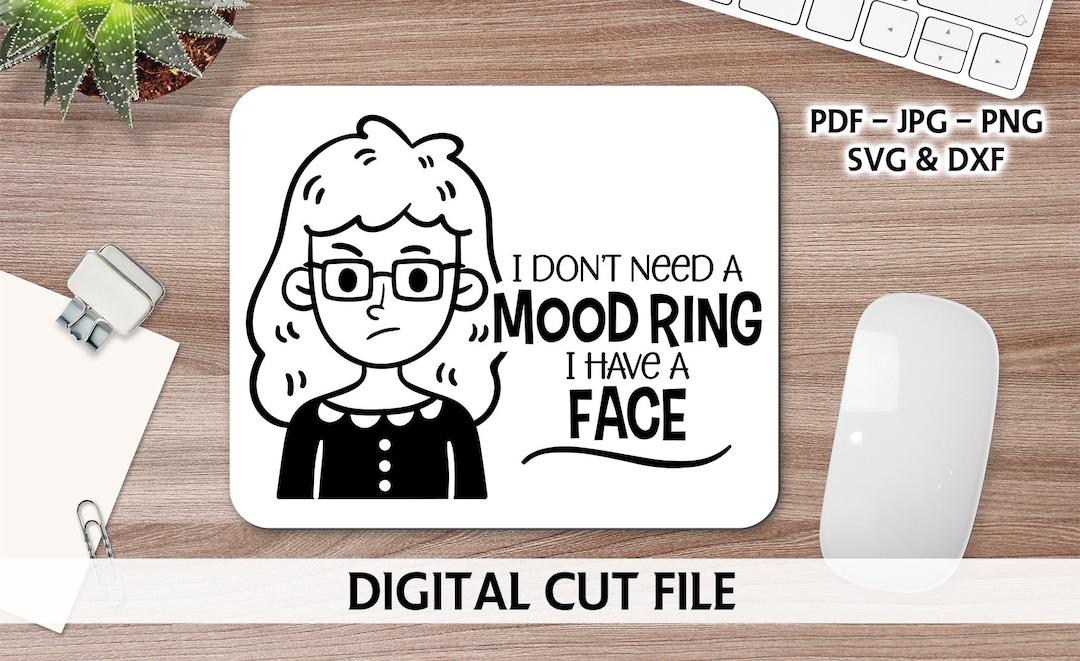 Snarky Girl Digital Cutting File I Don't Need a Mood Ring Sarcastic SVG ...