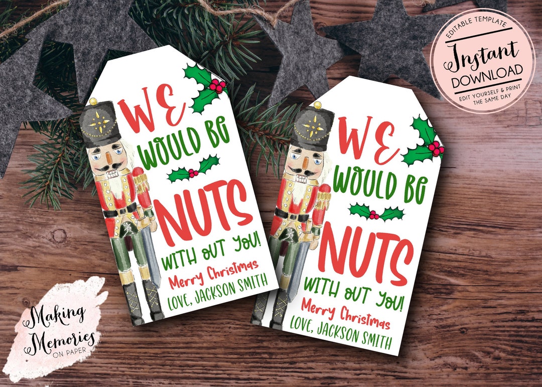 Editable Christmas Nutcracker Gift Tags, Nuts Gift Tag, We Would Be ...