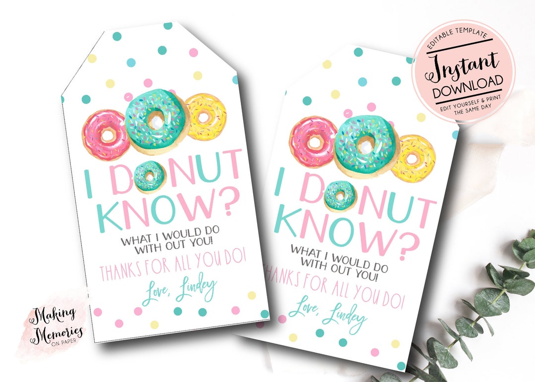 EDITABLE Donut Gift Tags, I Donut Know What I Would Do Without You ...