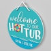 Outdoor Hot Tub Sign Welcome to Our Hot Tub Backyard Hot Tub Decor - Etsy