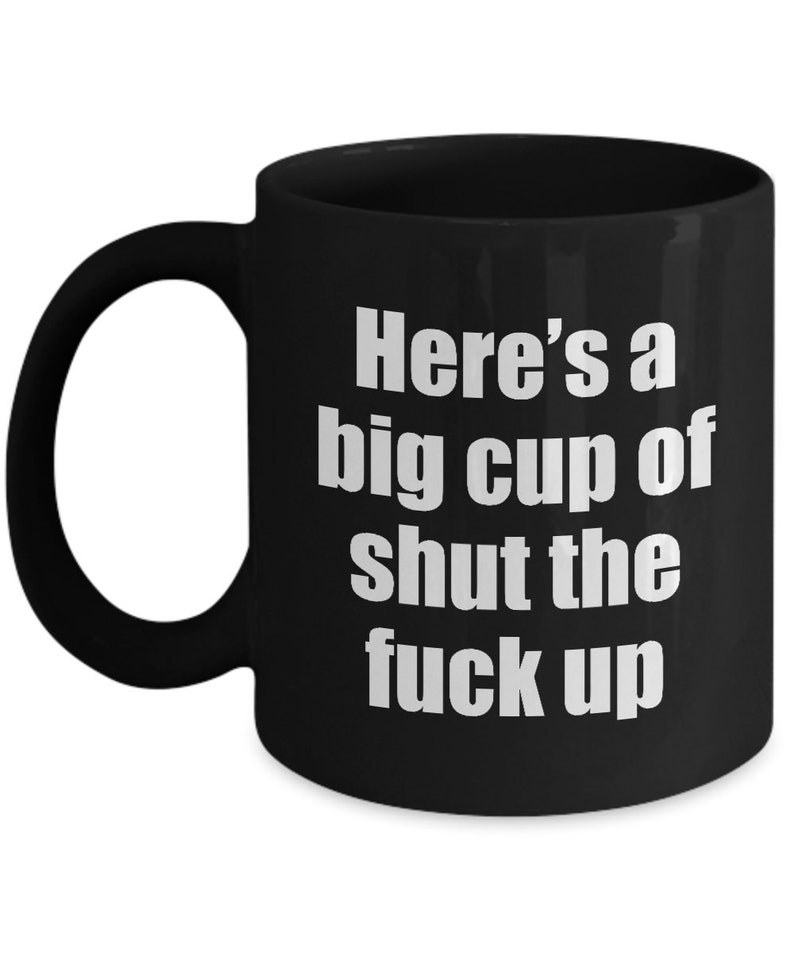 Funny Ts Big Cup Of Shut The Fuck Up Mug T Sarcastic Etsy