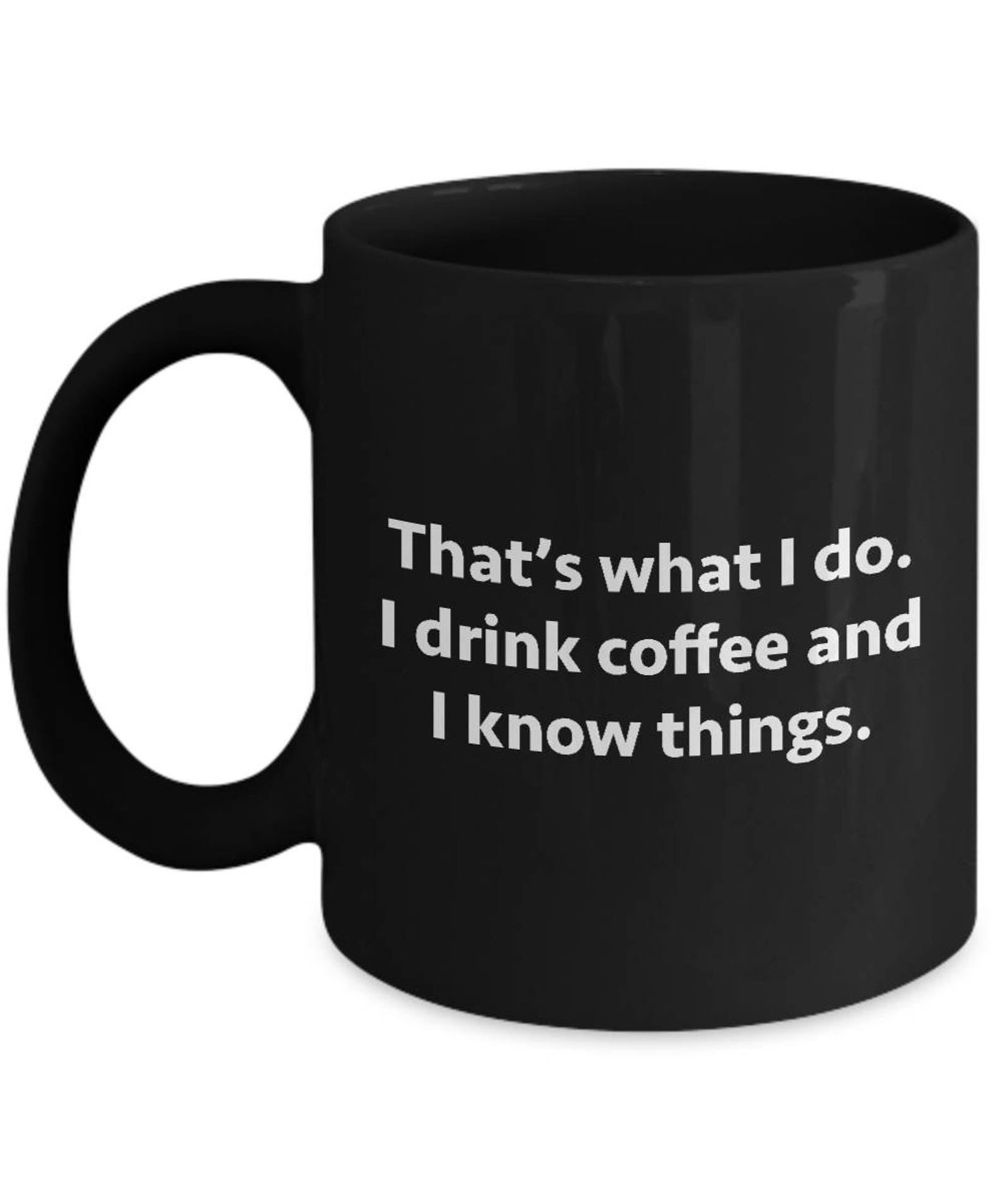 Drink Coffee And Know Things Funny Sarcastic T Coffee Cup Etsy