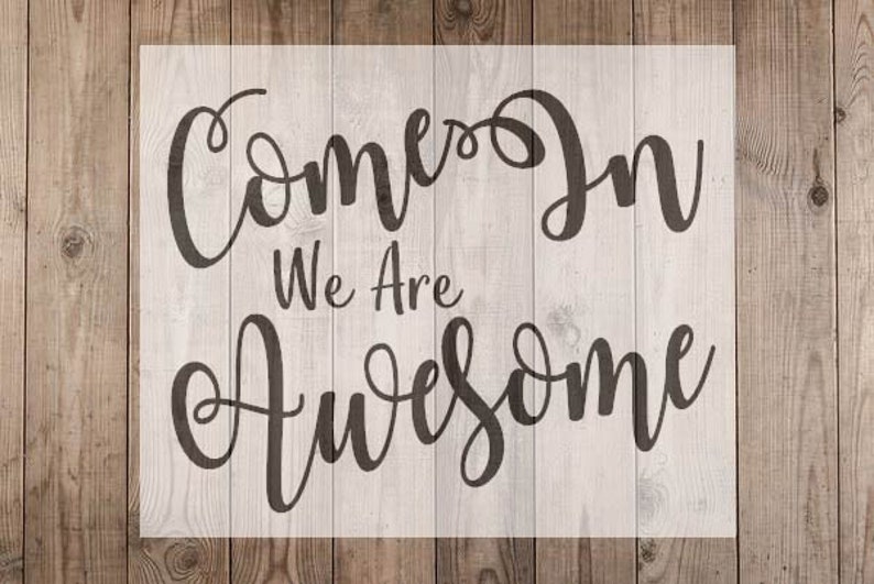 DIY Farmhouse Wood Sign Stencil Come in We Are Awesome | Etsy