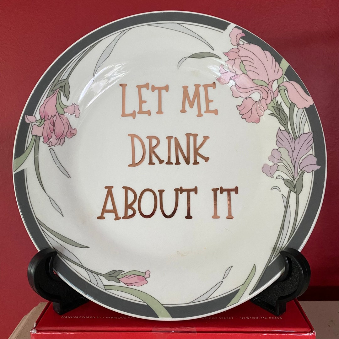 Let Me Drink About It, Vintage Plate Decor,upcycled Vintage Swear ...