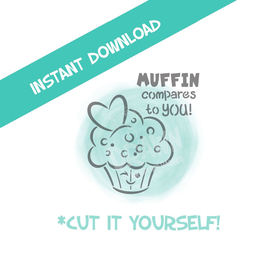 Muffin Compares to You Stencil- PYO Digital File + FREE Sentiment ...