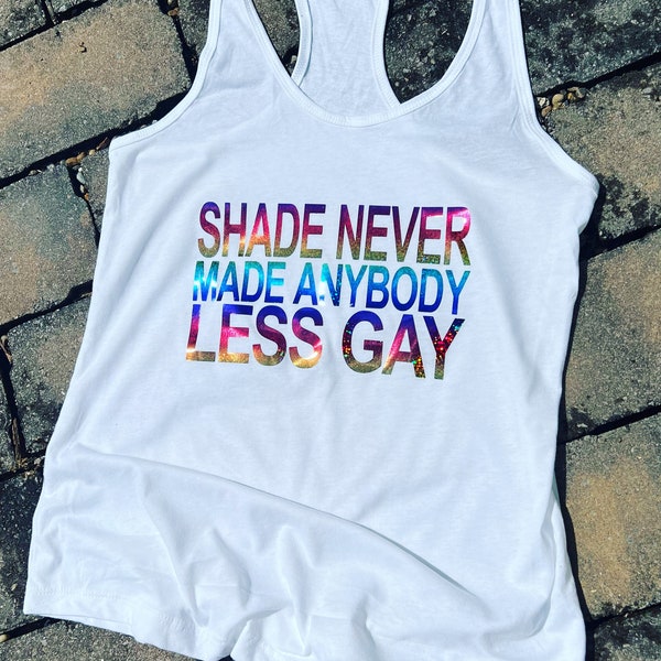 Shade Never Made Anybody Less Gay Tank - Etsy