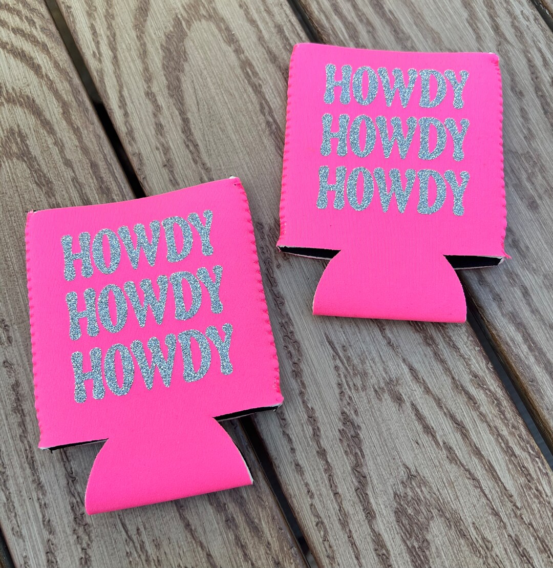 Howdy Beer Cooler, Howdy Howdy Howdy, Howdy Howdy Howdy Coozie ...
