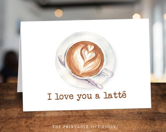 Printable I Love You A Latte Coffee Greeting Card, Coffee Lover ...
