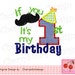 If You (mustache) It's My 1st Birthday Machine Embroidery Applique - Etsy
